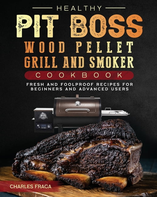 Healthy Pit Boss Wood Pellet Grill And Smoker Cookbook: Fresh and ...