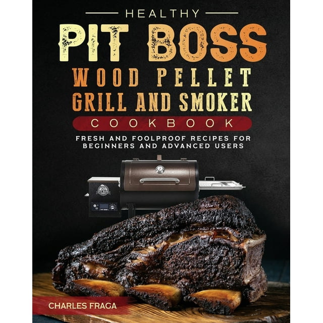 Healthy Pit Boss Wood Pellet Grill And Smoker Cookbook: Fresh and ...