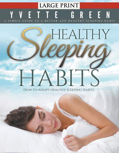 Healthy Sleeping Habits : How to Adopt Healthy Sleeping Habits : A ...