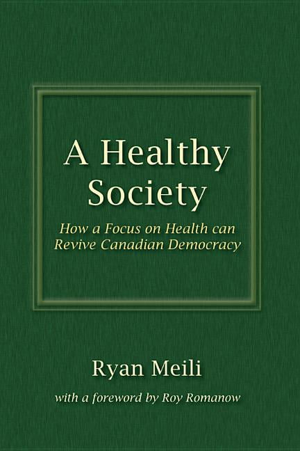 Healthy Society : How a Focus on Health Can Revive Canadian Democracy ...