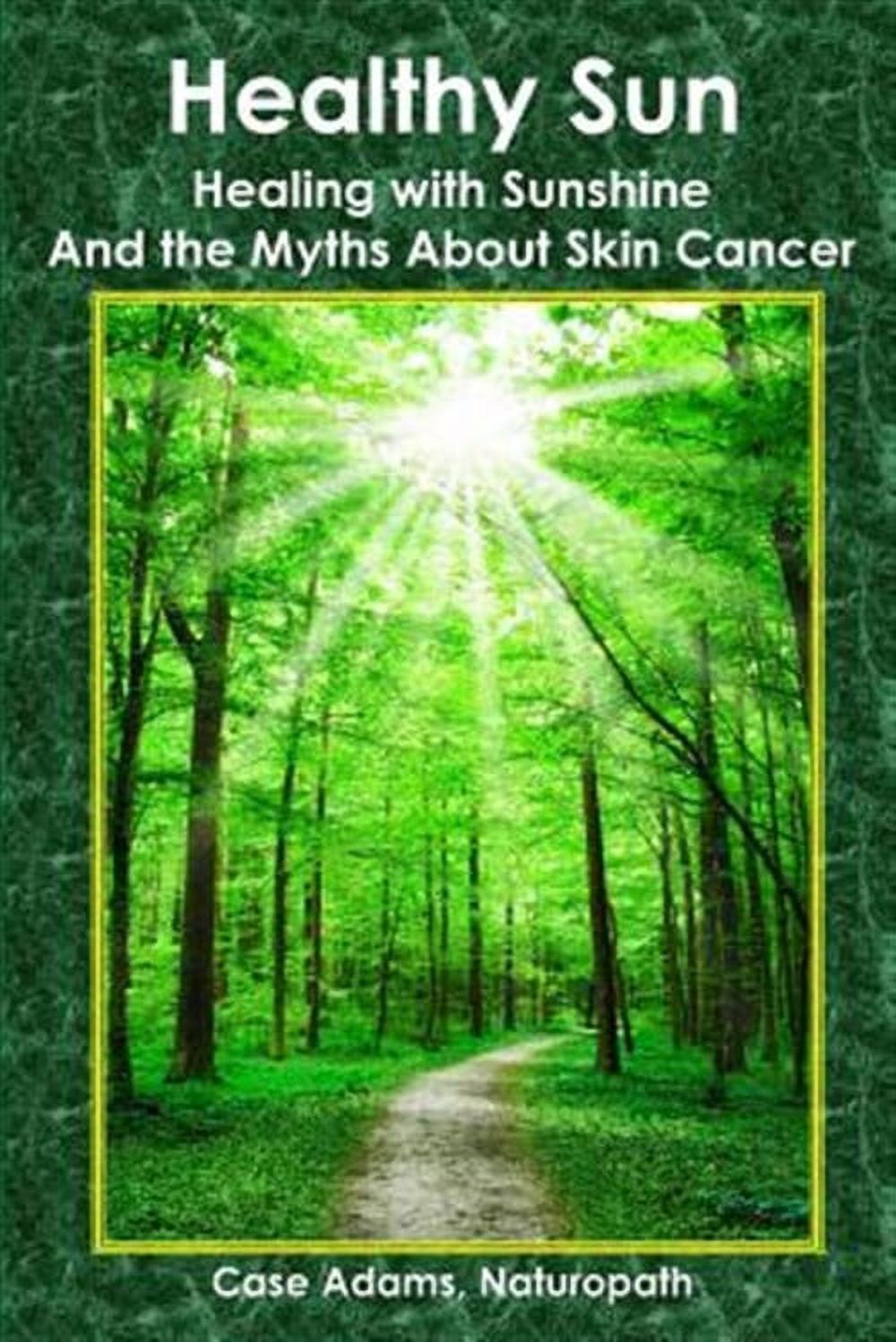 Healthy Sun: Healing with Sunshine and the Myths about Skin Cancer ...