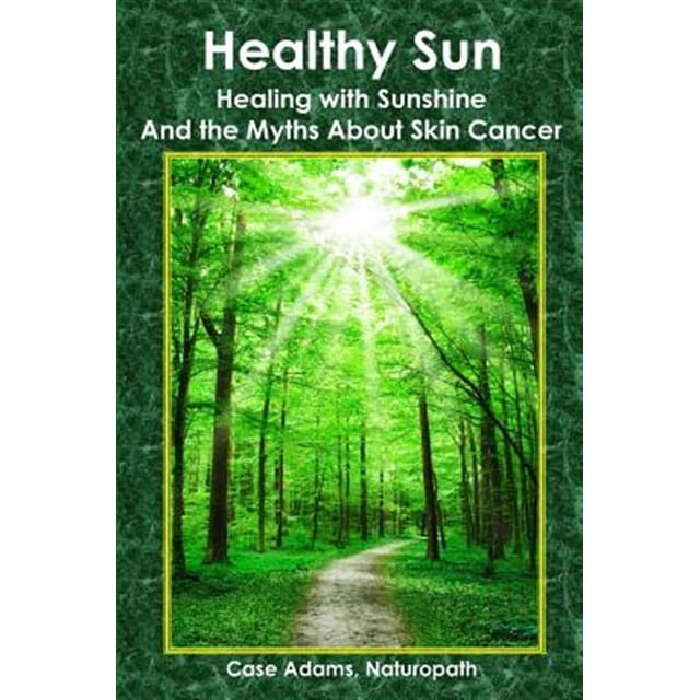 Healthy Sun: Healing with Sunshine and the Myths about Skin Cancer ...