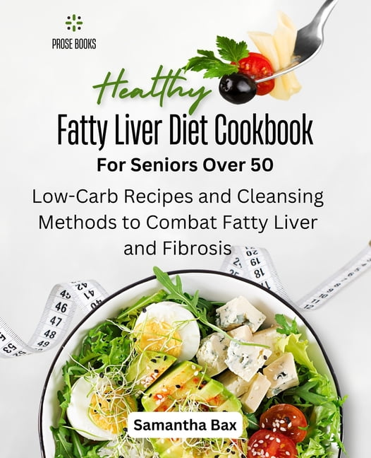 Healthy Weight Loss Solutions Fatty Liver Diet Cookbook For Seniors ...