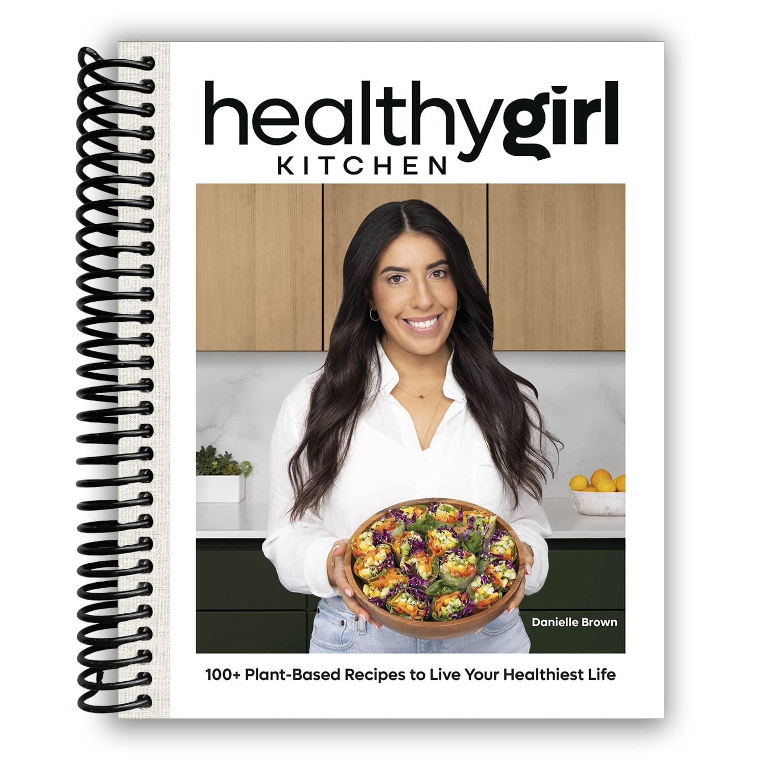 HealthyGirl Kitchen: 100+ Plant-Based Recipes to Live Your Healthiest ...