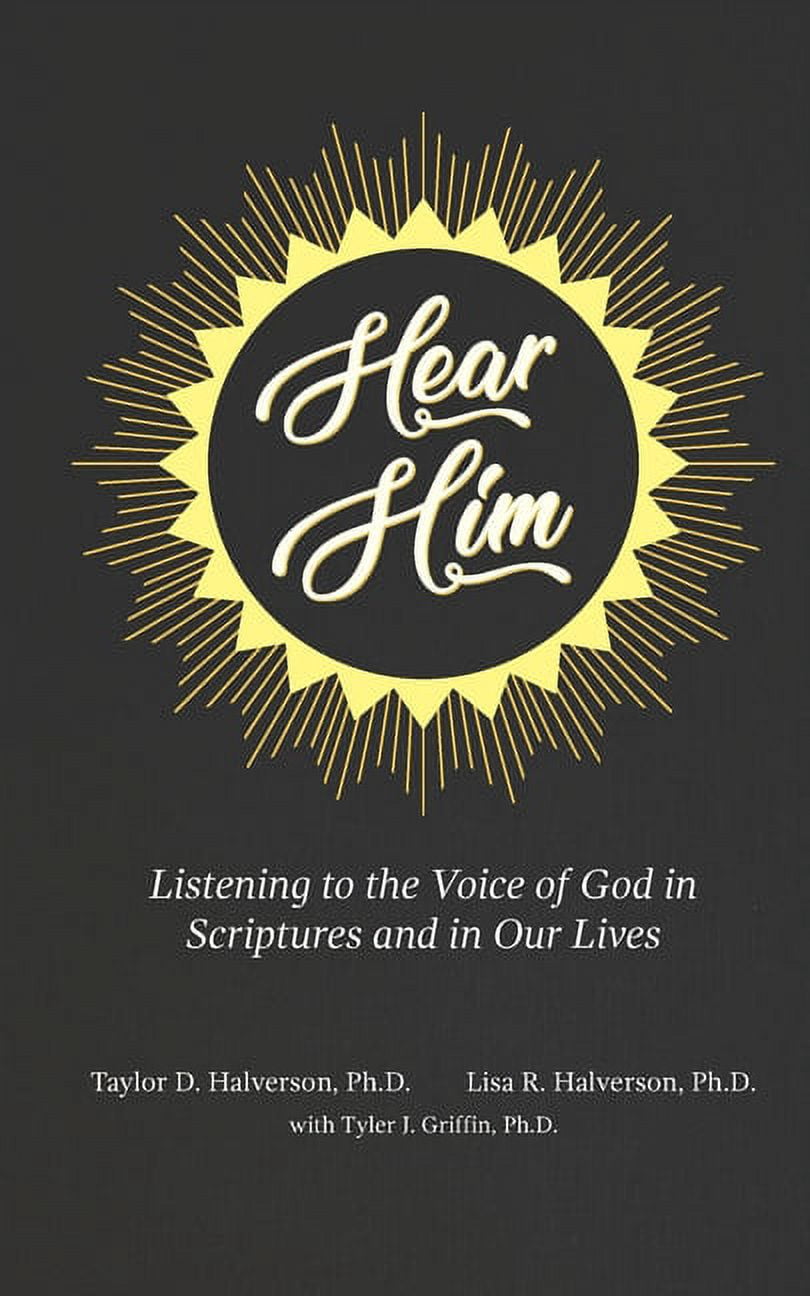 Hear Him: Listening to the Voice of God in Scriptures and in Our Lives ...