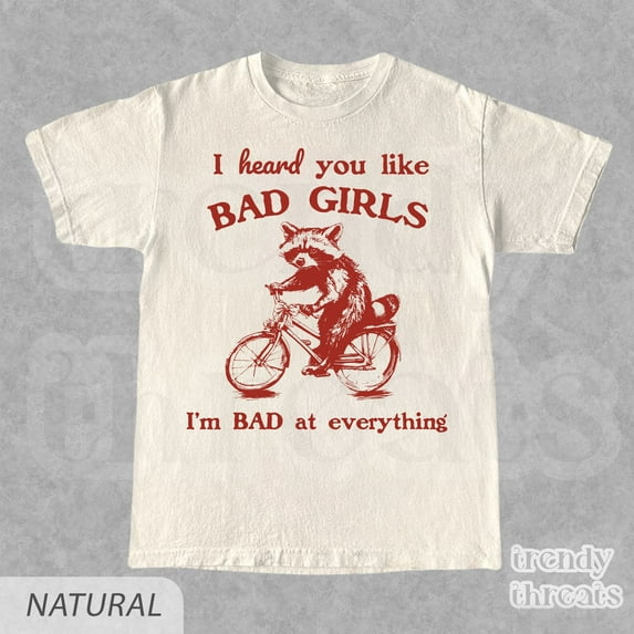 Heard You Like Bad Girls I Bad At Everything T-Shirt, Retro Sarcastic T ...