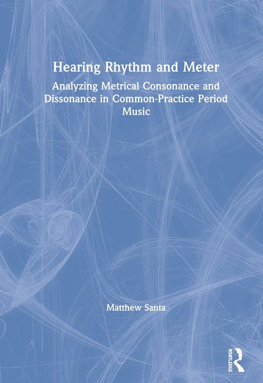 Hearing Rhythm and Meter: Analyzing Metrical Consonance and Dissonance ...