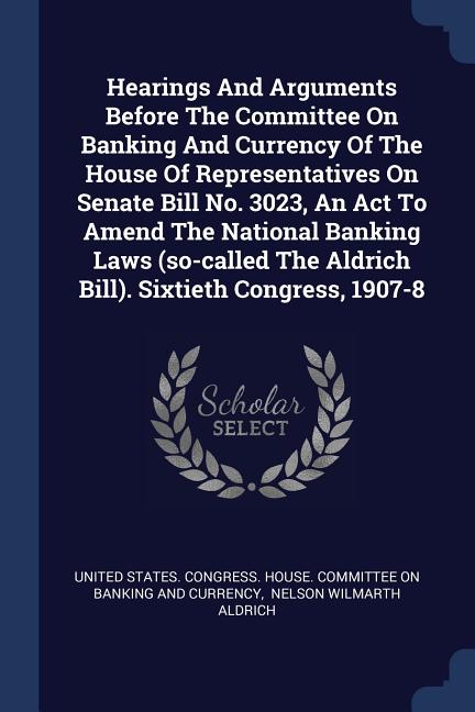Hearings And Arguments Before The Committee On Banking And Currency Of ...