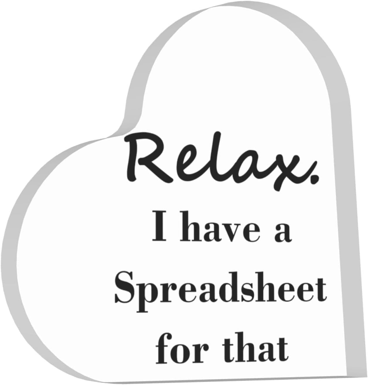 Heart Acrylic Plaque Relax I Have a Spreadsheet for That Acrylic Heart ...