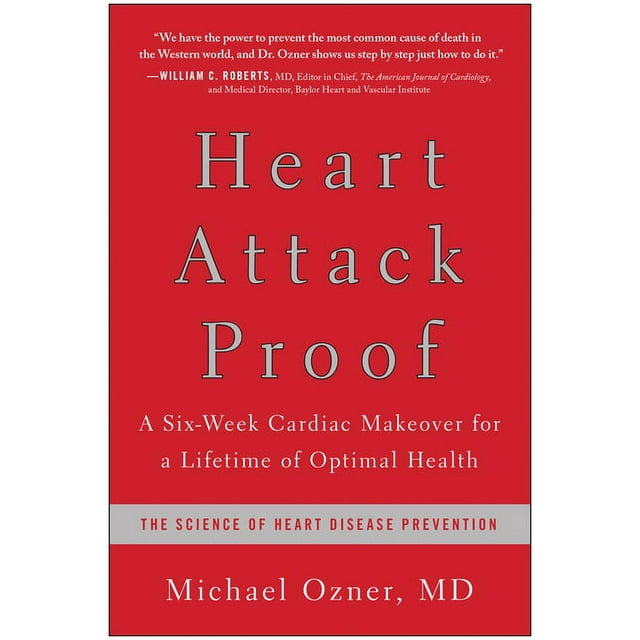 Heart Attack Proof : A Six-Week Cardiac Makeover for a Lifetime of ...