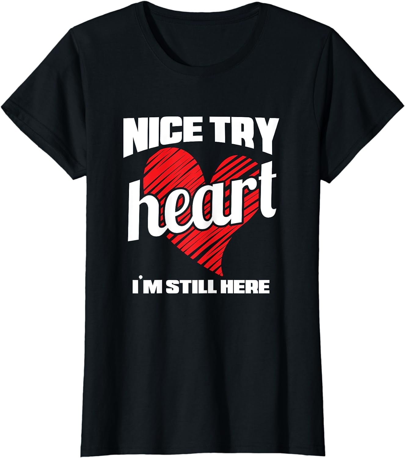 Heart Attack Survivor TShirt Nice Try Heart I'm Still Here - Walmart.com