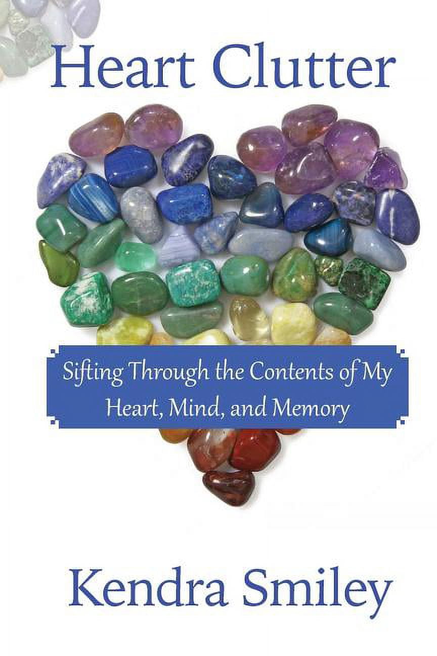 Heart Clutter: Sifting Through the Contents of my Heart, Mind, and ...