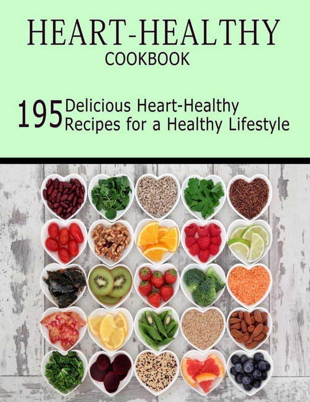 Heart Healthy Cookbook 195 Delicious Heart Healthy Recipes For A