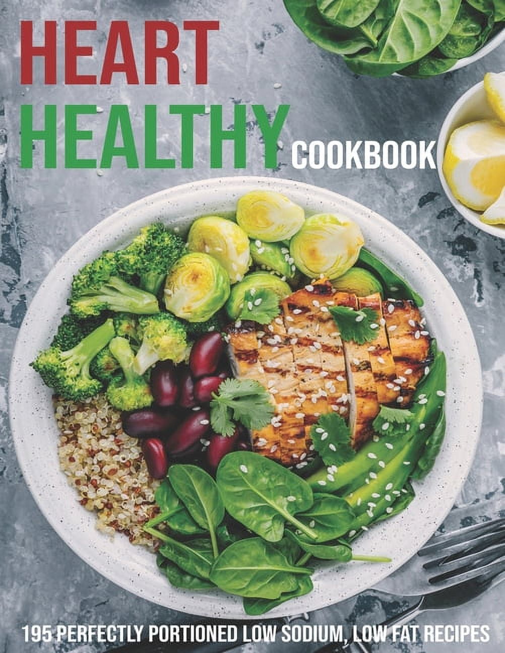 Heart Healthy Cookbook: 195 Perfectly Portioned Low Sodium, Low Fat ...