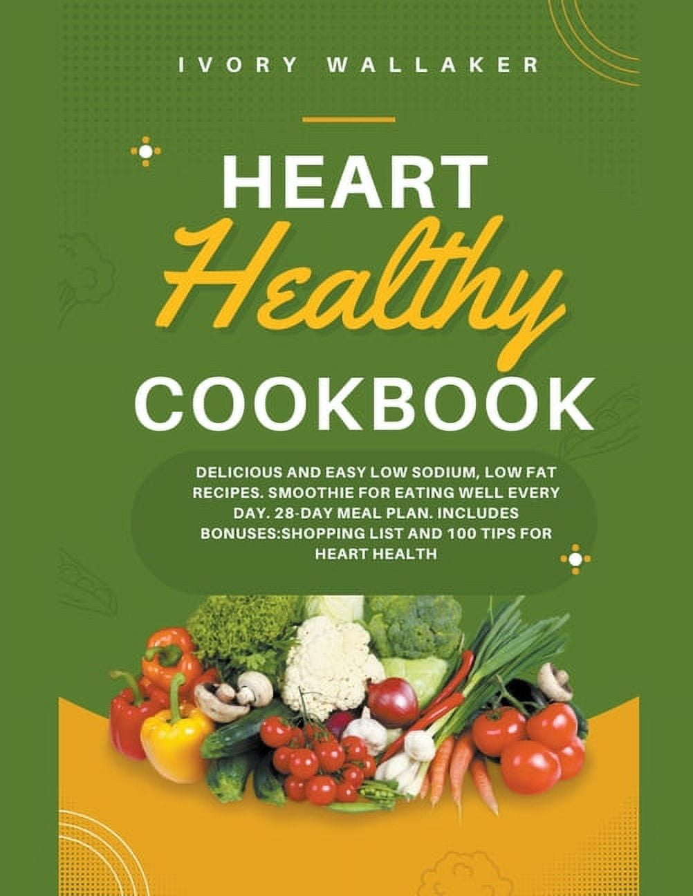 Heart Healthy Cookbook: Delicious and Easy Low Sodium, Low Fat Recipes ...