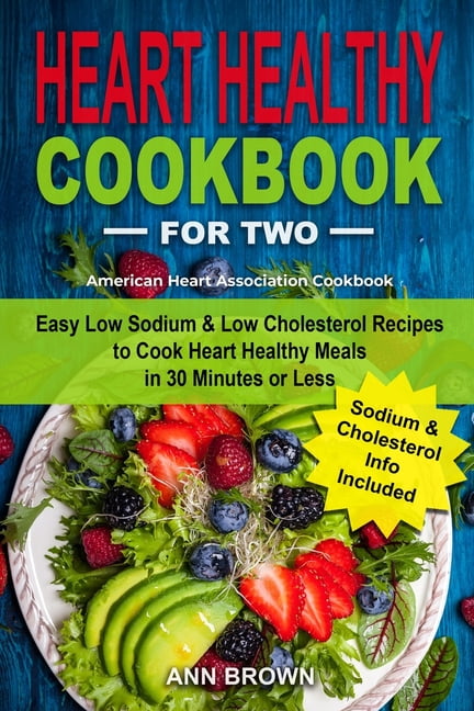 Heart Healthy Cookbook for Two: Easy Low Sodium & Low Cholesterol Recipes to Cook Heart Healthy ...