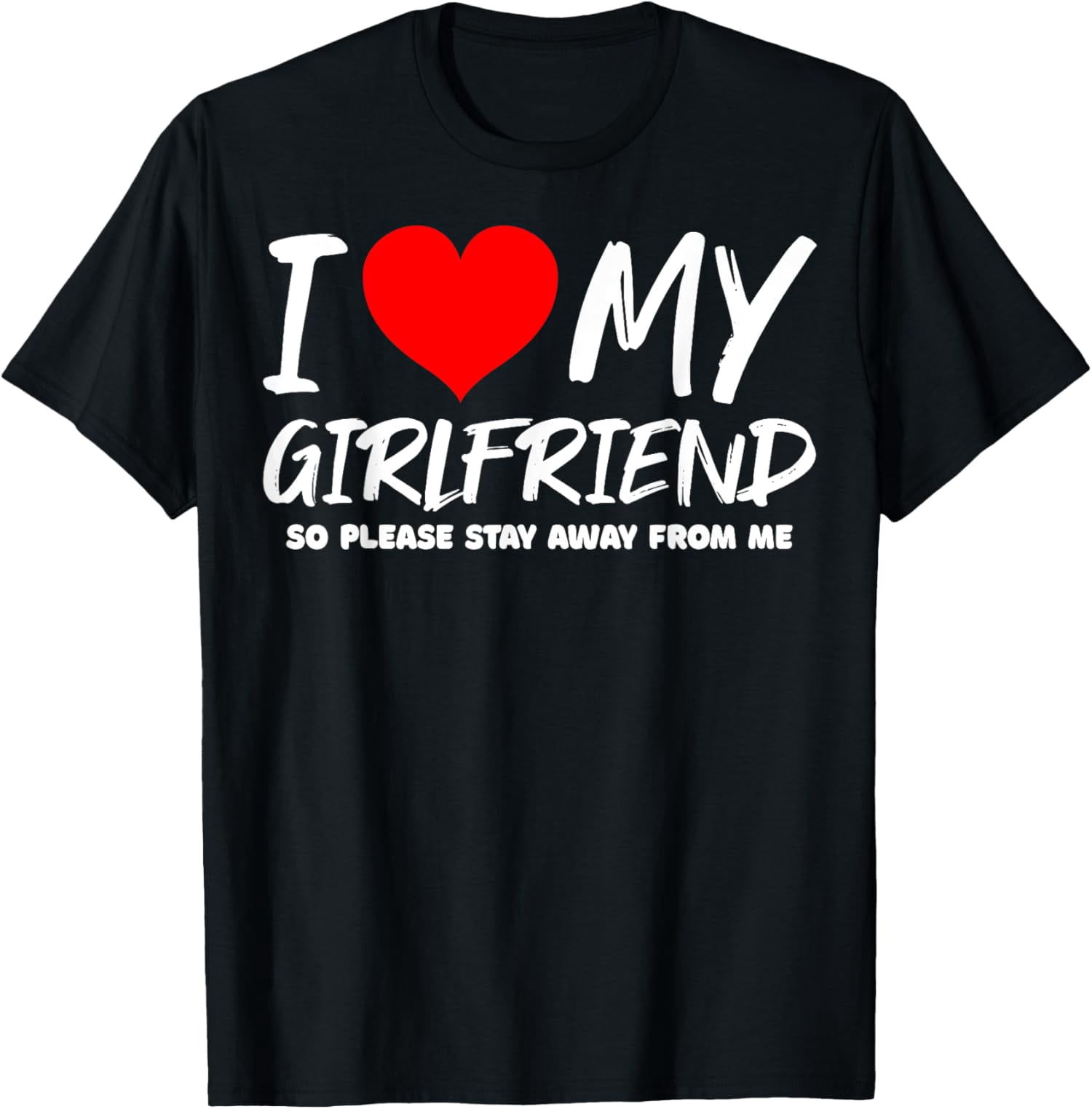 Heart I Love My Girlfriend So Please Stay Away From Me T-Shirt ...
