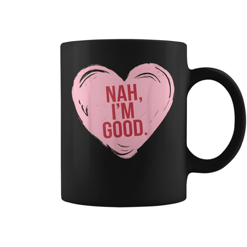 Heart Nah Im Good Anti Valentines Day Single Awareness Coffee Mugs ...