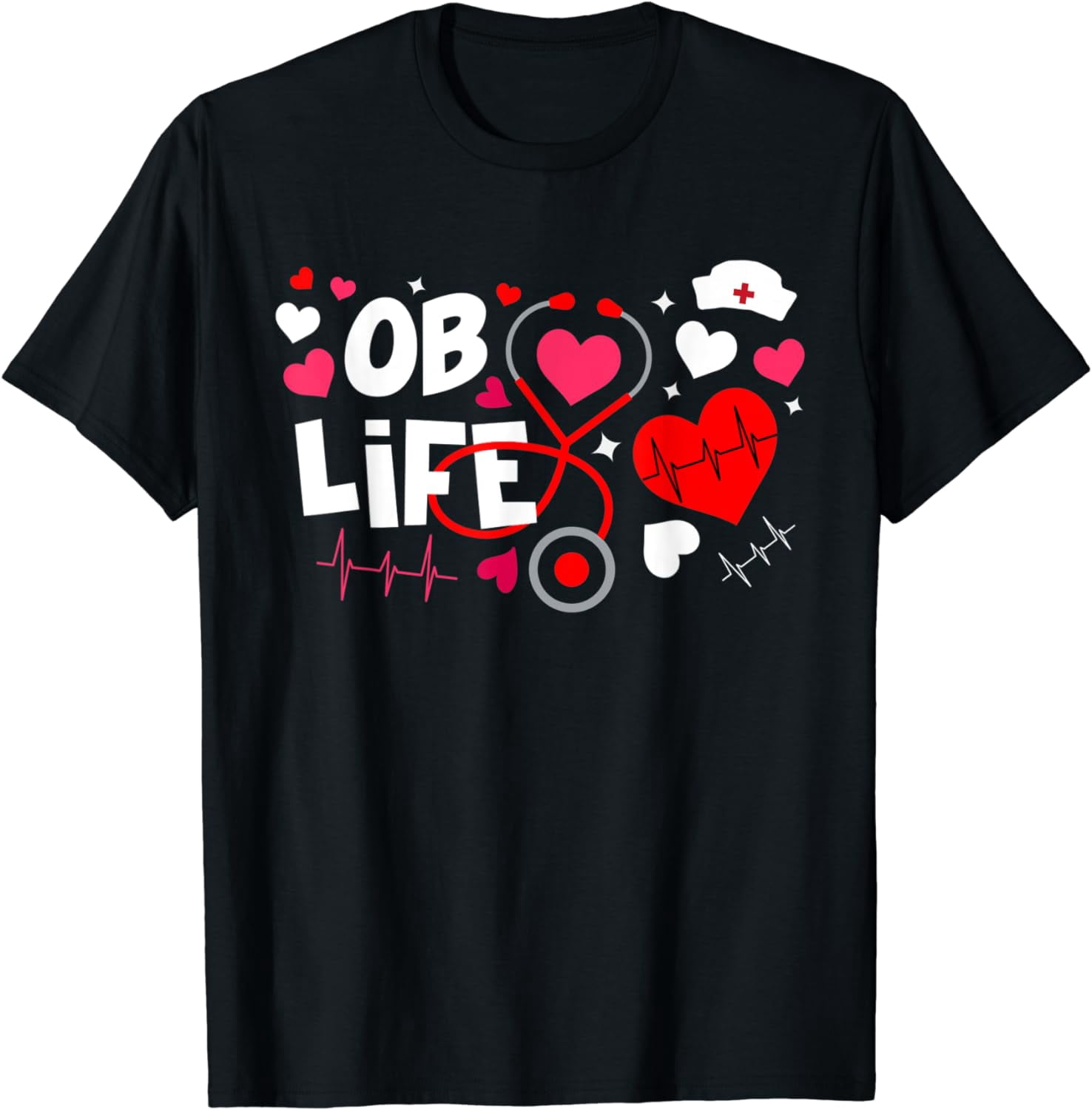 Heart Stethoscope OB Life Nurse Valentine's Obstetrics Nurse T-Shirt ...