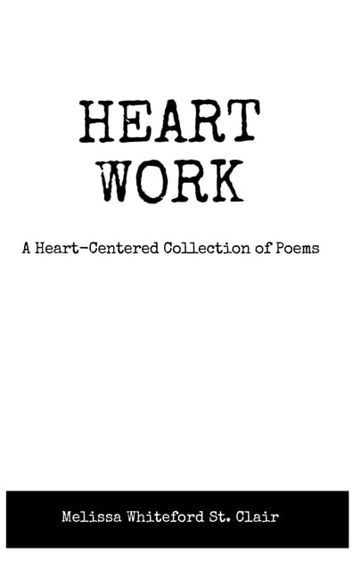 Heart Work A Heart-Centered Collection of Poems: A Heart-Centered ...