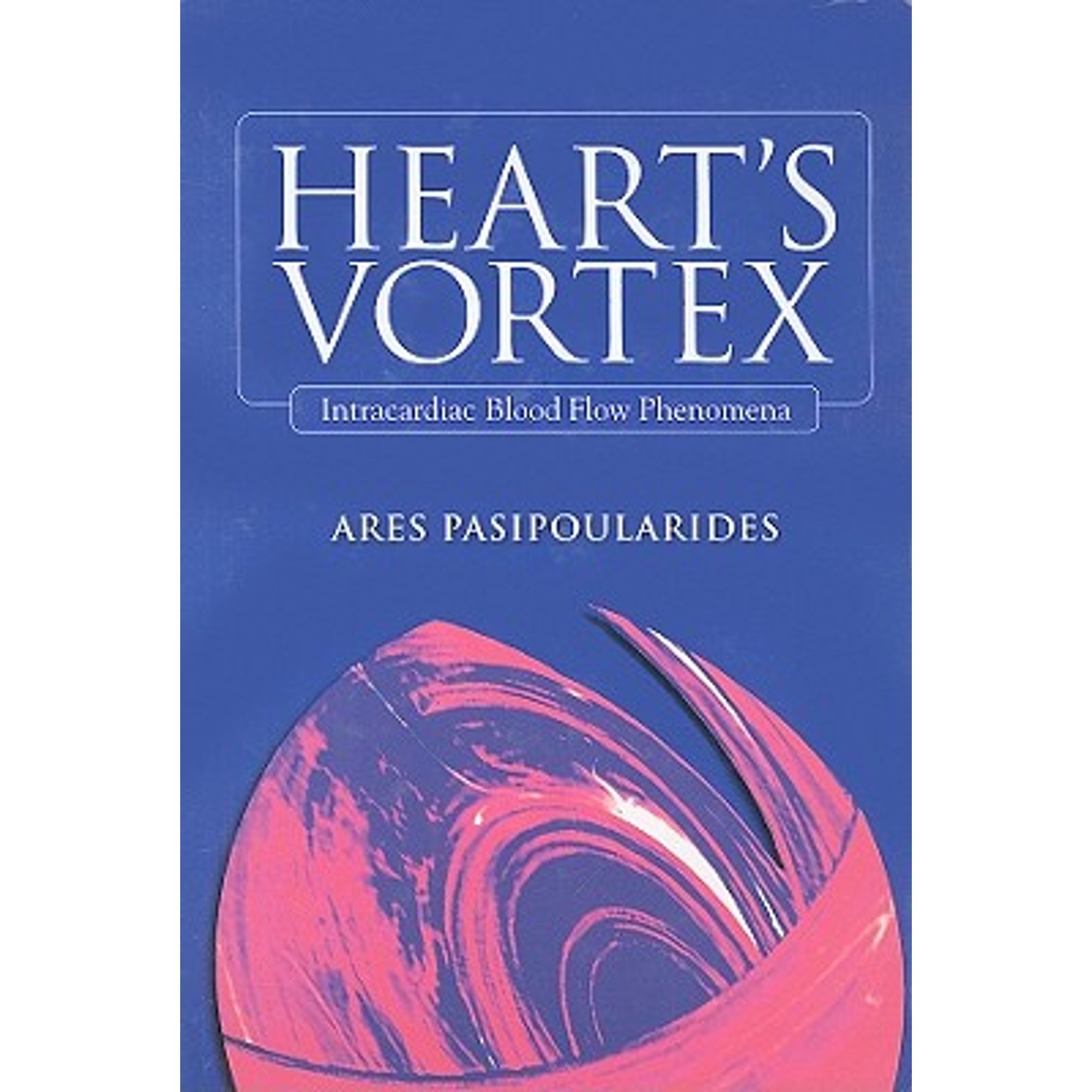 Heart's Vortex: Intracardiac Blood Flow Phenomena (Hardcover) by Ares ...