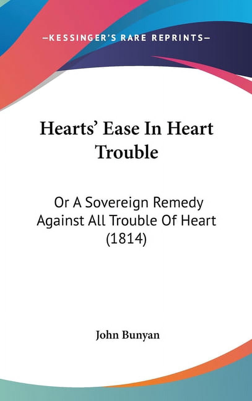 Hearts' Ease In Heart Trouble: Or A Sovereign Remedy Against All ...