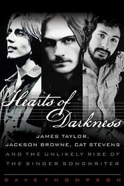 Hearts of Darkness: James Taylor, Jackson Browne, Cat Stevens and the ...