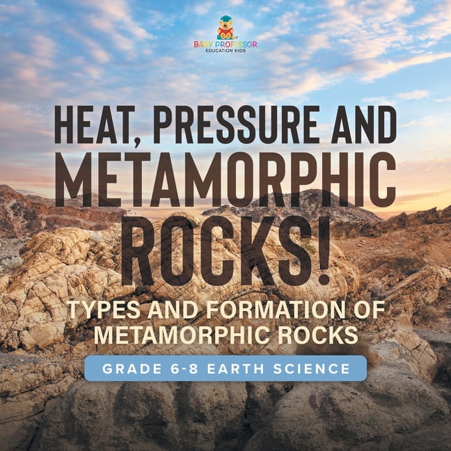 Heat, Pressure and Metamorphic Rocks! Types and Formation of ...