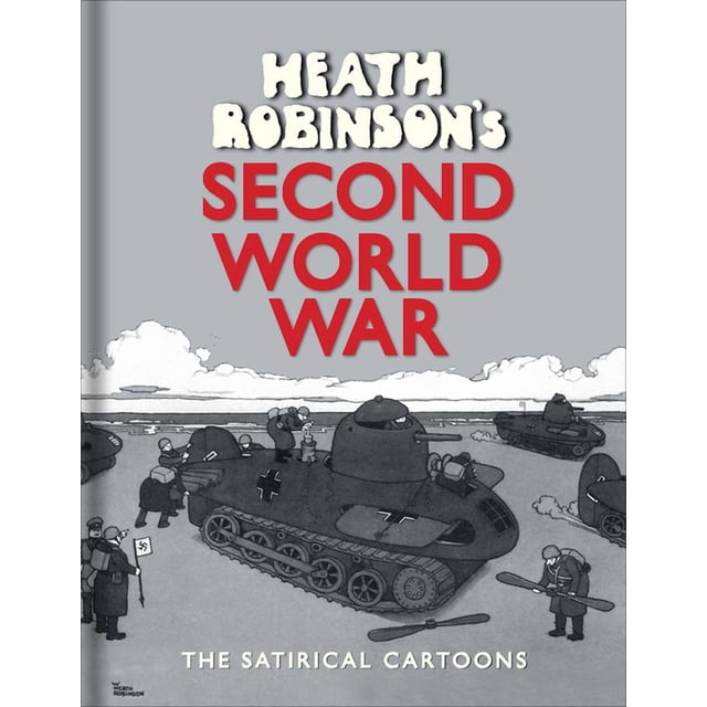 Heath Robinson's Second World War : The Satirical Cartoons (Hardcover ...