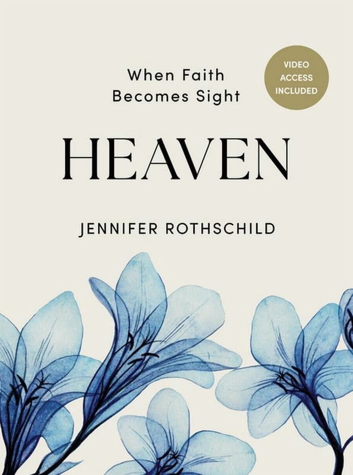 Heaven - Bible Study Book with Video Access: When Faith Becomes Sight ...