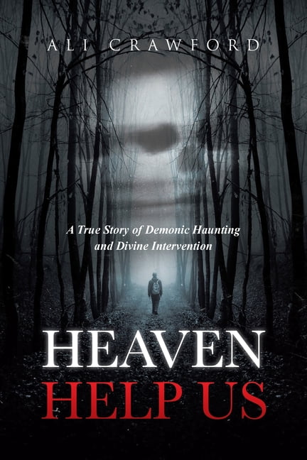 Heaven Help Us: A True Story of Demonic Haunting and Divine ...