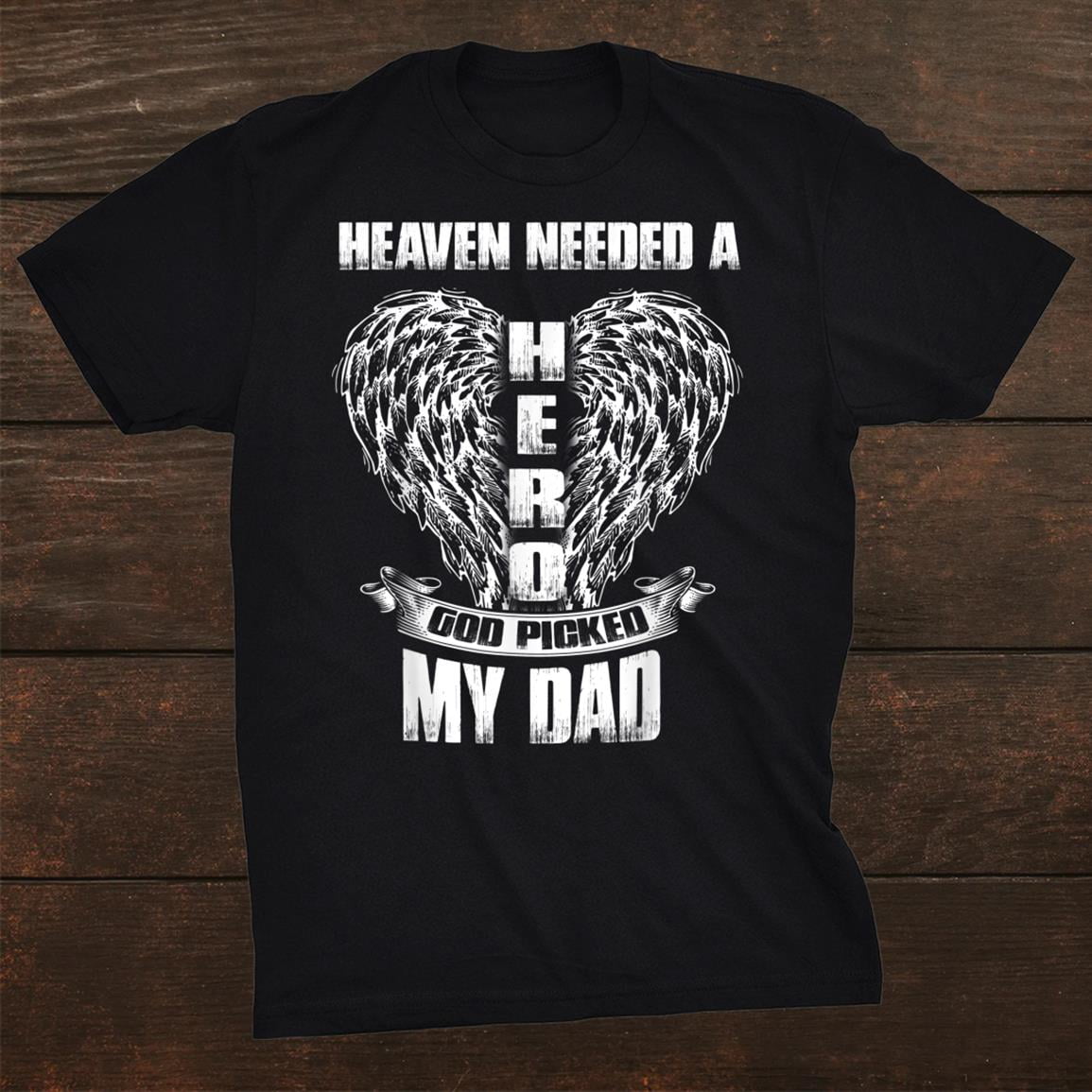 Heaven Needed A Hero God Picked My Dad Loss Dad In Heaven Shirt Gift Black Size up to 4XL ...