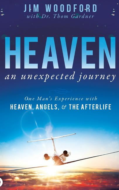 Heaven, an Unexpected Journey: One Man's Experience with Heaven, Angels ...