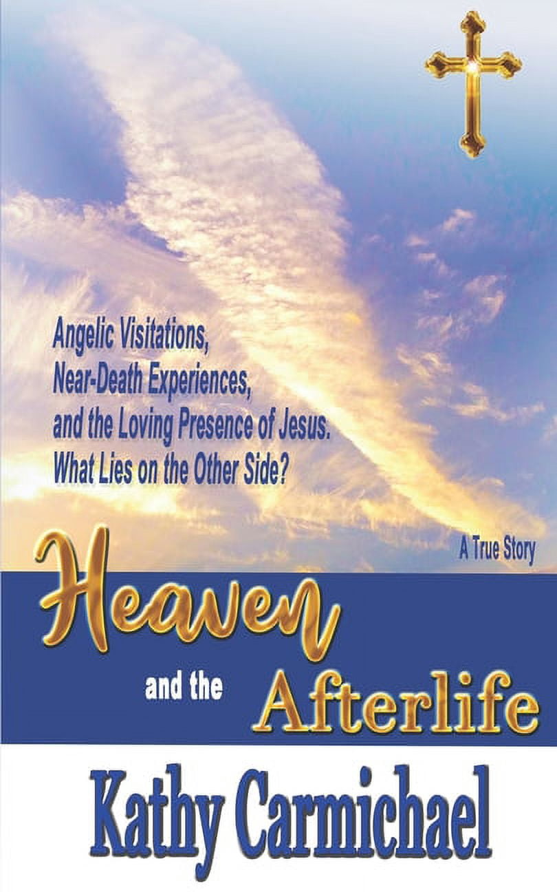Heaven and the Afterlife: Angelic Visitations, Near-Death Experiences ...