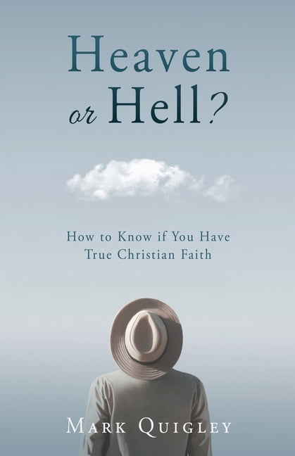 Heaven or Hell? : How to Know if You Have True Christian Faith ...