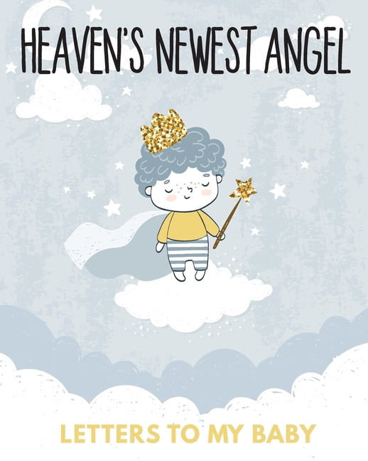 Heaven's Newest Angel Letters To My Baby: A Diary Of All The Things I ...