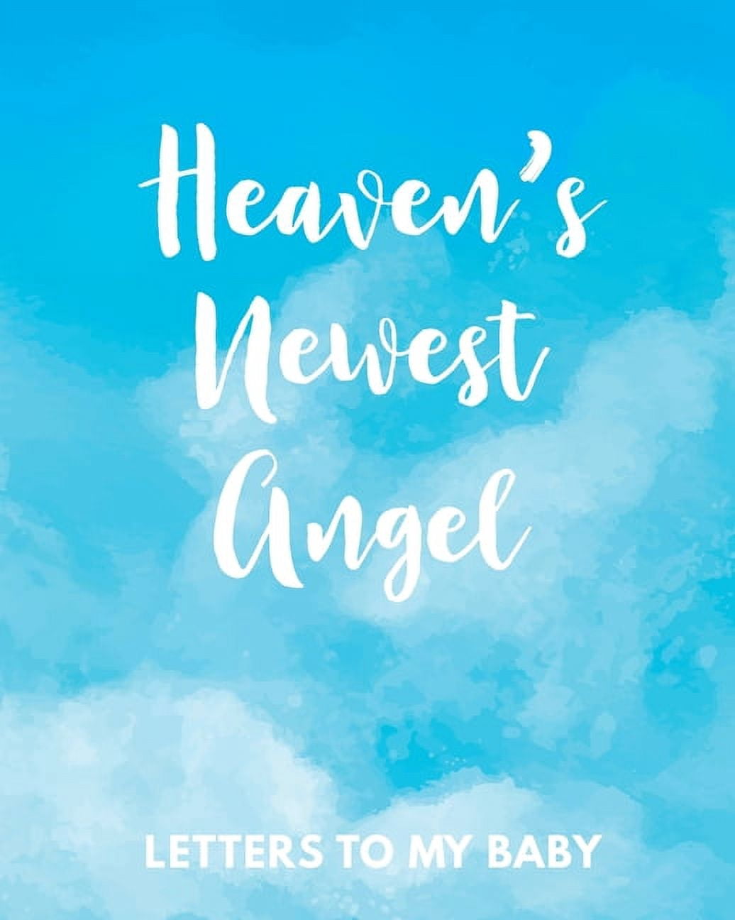 Heaven's Newest Angel Letters To My Baby: A Diary Of All The Things I ...