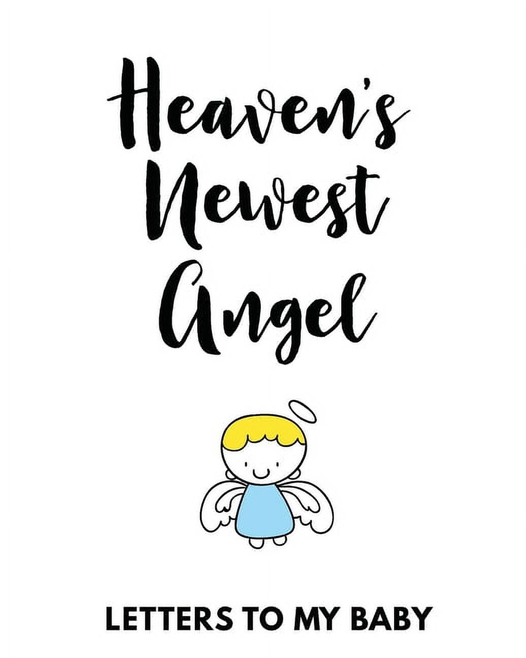 Heaven's Newest Angel Letters To My Baby: A Diary Of All The Things I ...