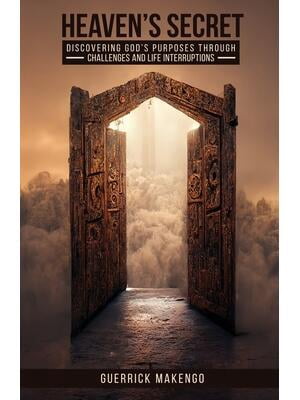 Heaven's Secret : Discovering God's Purpose Through Challenges and Life ...