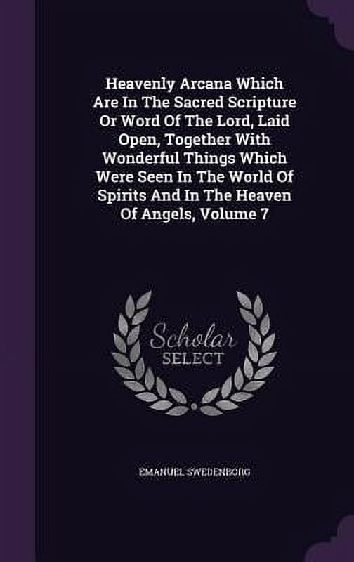 Heavenly Arcana Which Are In The Sacred Scripture Or Word Of The Lord ...