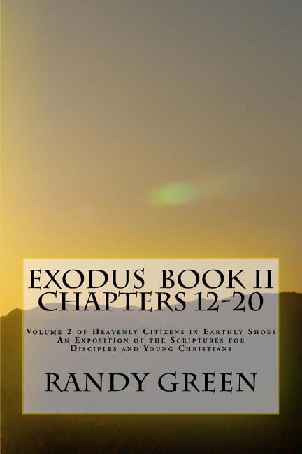 Heavenly Citizens in Earthly Shoes, an Exposition of the Scriptures for ...