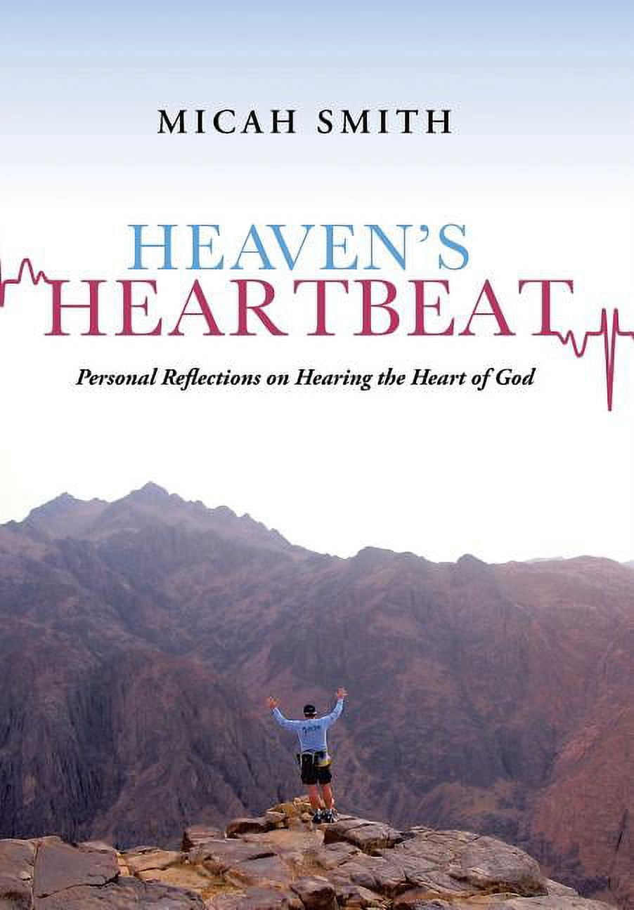 Heaven's Heartbeat: Personal Reflections on Hearing the Heart of God ...