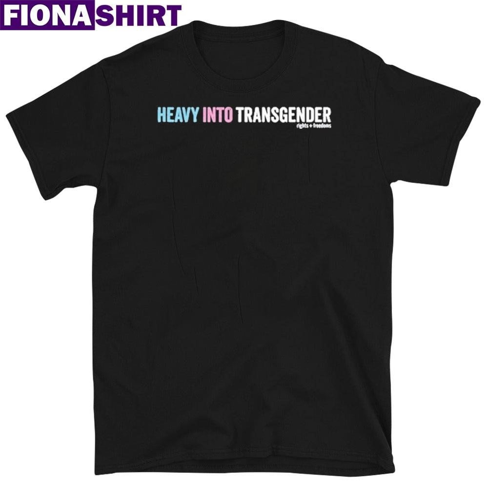 Heavy Into Transgender Rights Freedoms Shirt - Walmart.com