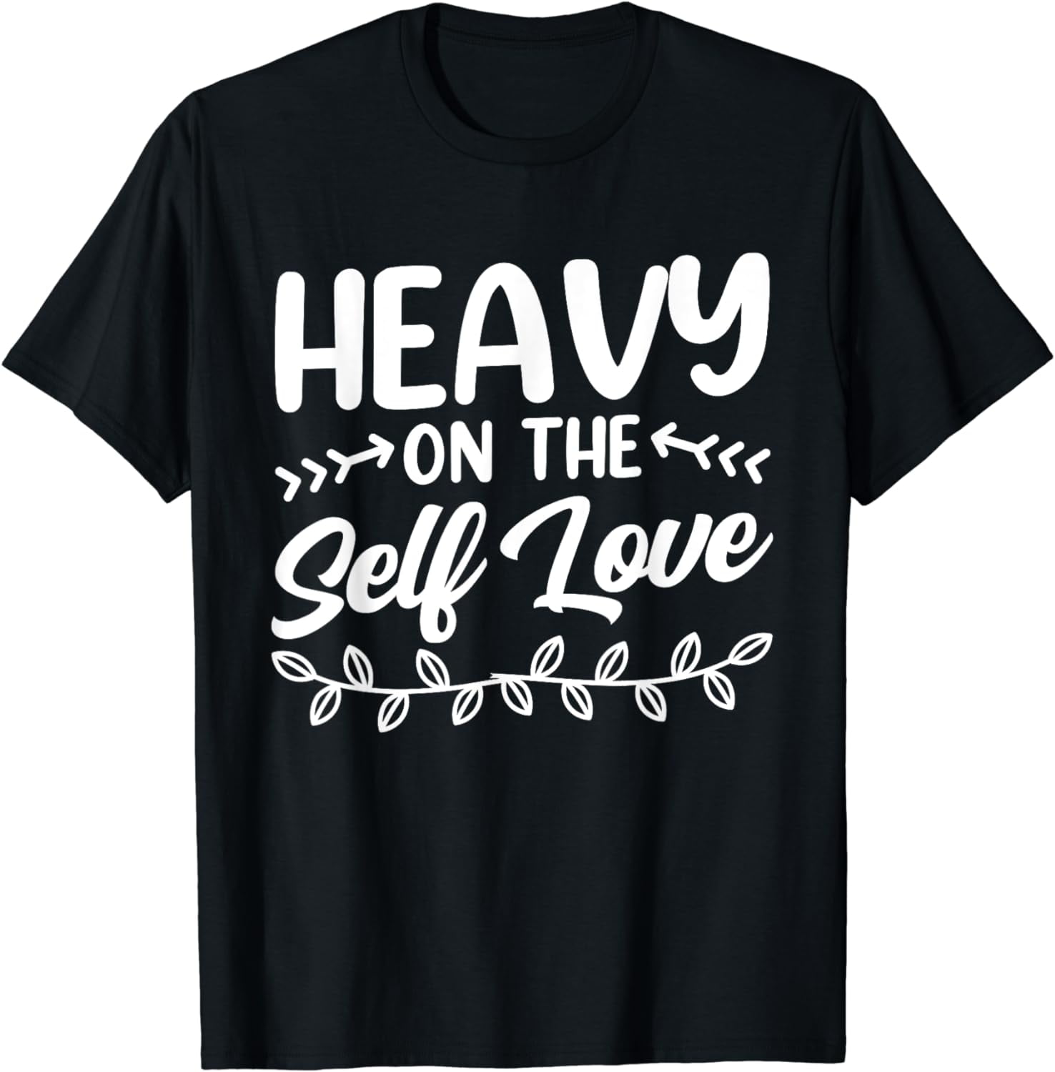 Heavy On The Self Love Cute Loving Myself Positive T-Shirt - Walmart.com