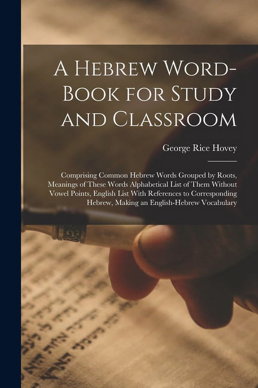A Hebrew Word-Book for Study and Classroom: Comprising Common Hebrew ...