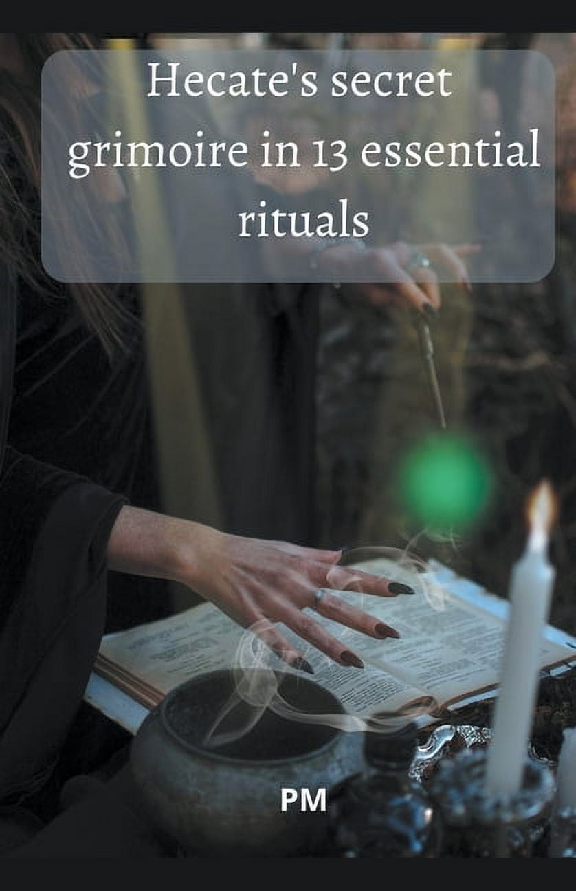 Hecate's Secret Grimoire in 13 Essential Rituals, (Paperback) - Walmart.com