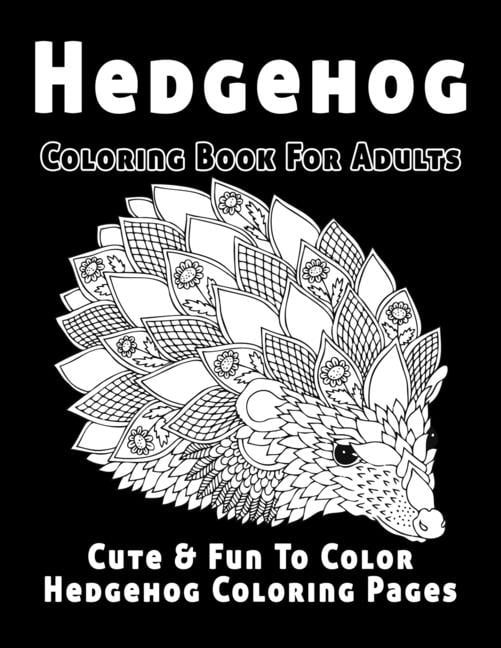 Hedgehog Coloring Book For Adults: Cute & Fun To Color Hedgehog ...