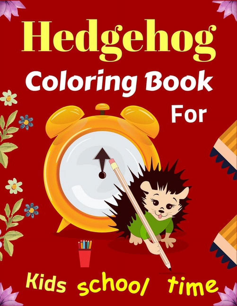 Hedgehog Coloring Book For Kids School Time: Fun Hedgehogs Designs to ...