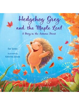 Hedgehog Greg and the Maple Leaf : A Story in the Autumn Forest ...