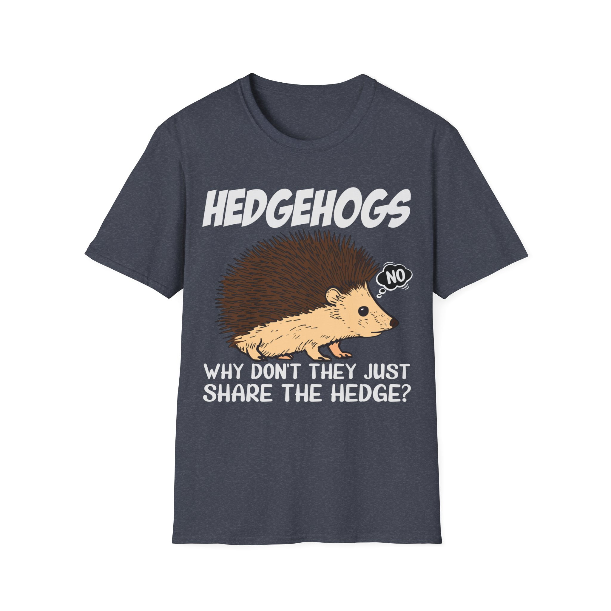 Hedgehogs Why Don't They Just Share The Hedge Funny Novelty Unisex T ...